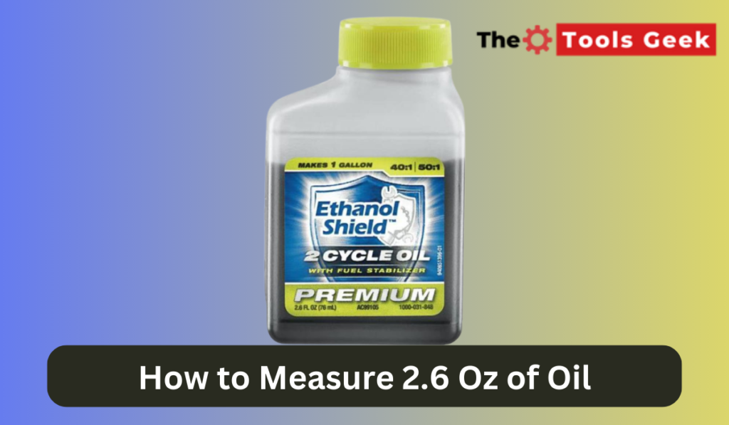 How to Measure 2.6 Oz of Oil? - The Tools Geek