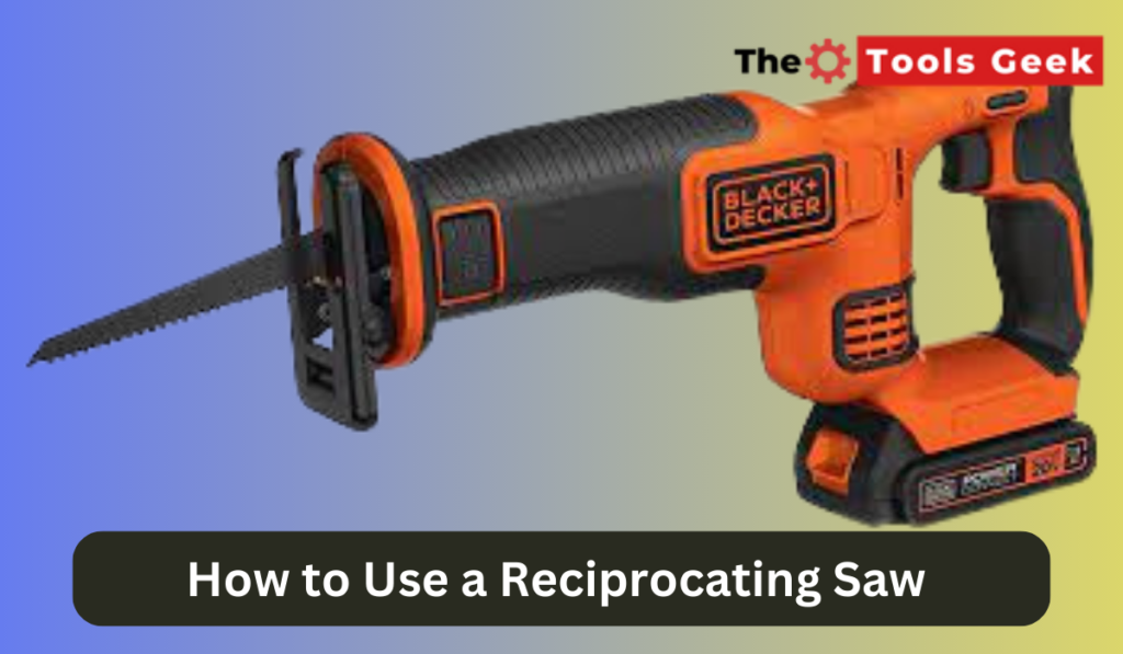 How to Use a Reciprocating Saw [Step by Step Guide 2023] – The Tools Geek